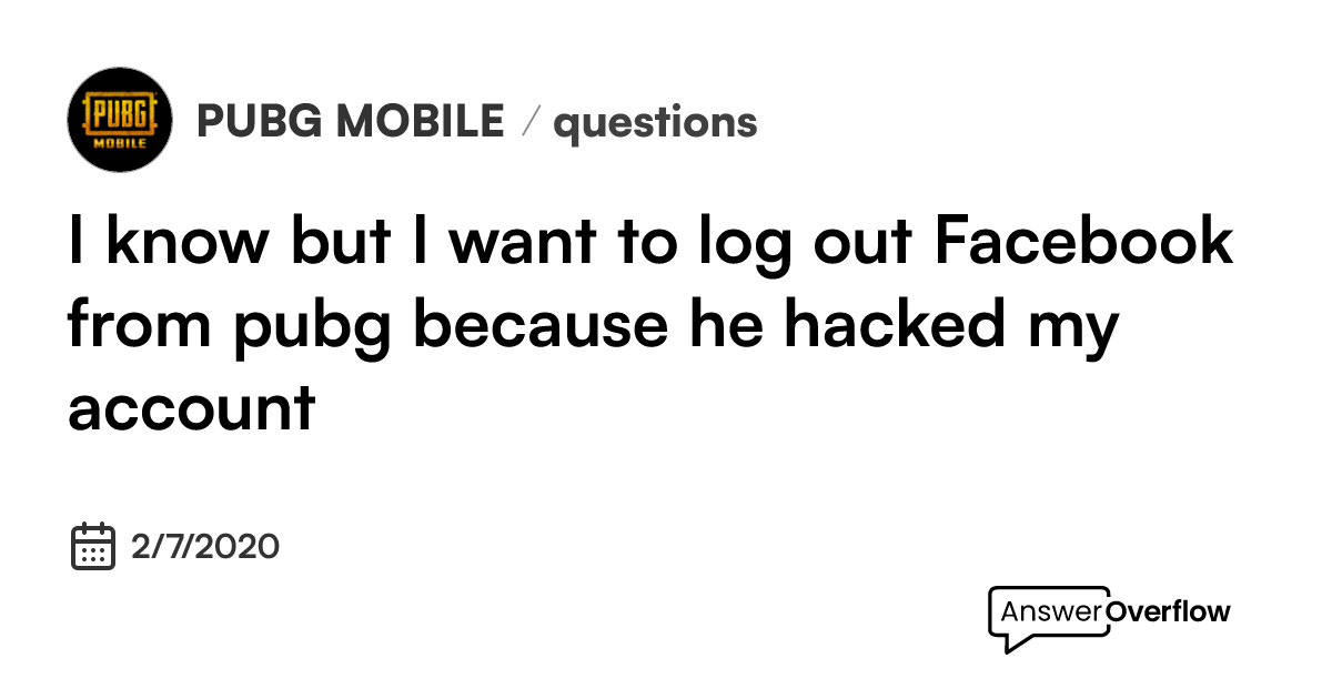 I know but I want to log out Facebook from pubg because he hacked my ...