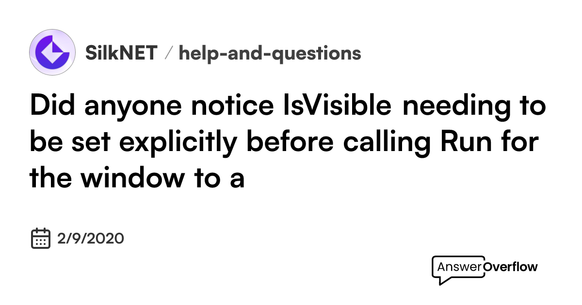 Did anyone notice `IsVisible` needing to be set explicitly before calling `Run` for the window ...