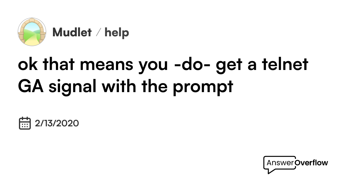 ok, that means you -do- get a telnet GA signal with the prompt - Mudlet