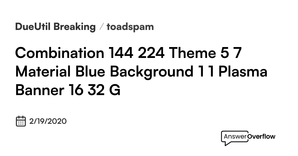 ```Combination [144 / 224] Theme [5 / 7] Material Blue Background [1 / 1] Plasma Banner [16 / 32 ...