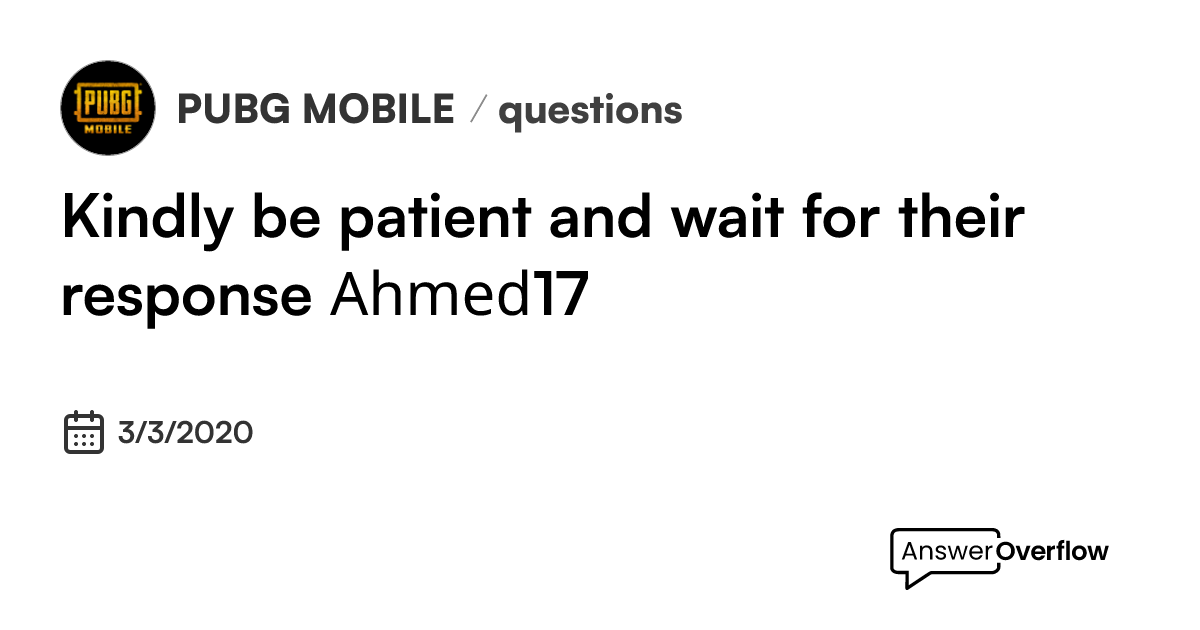 Kindly be patient and wait for their response, @𝖠𝗁𝗆𝖾𝖽17. - PUBG MOBILE