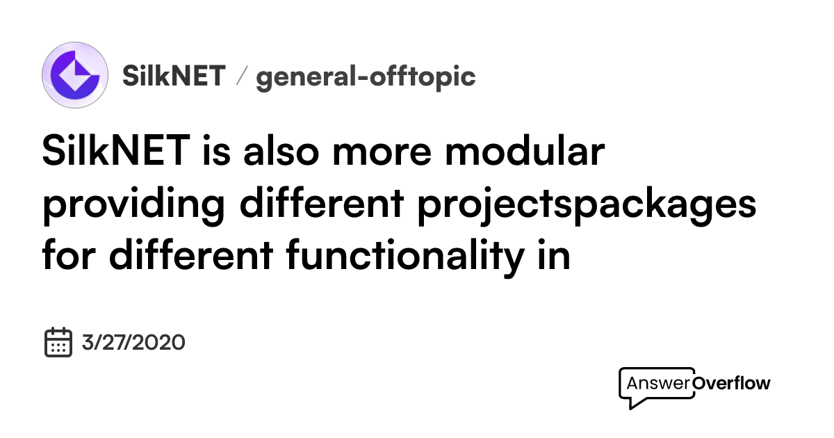 Silk.NET is also more modular, providing different projects/packages for different functionality ...