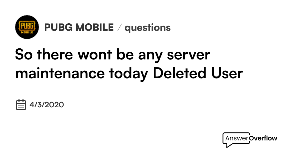 So there wont be any server maintenance today? @Deleted User - PUBG MOBILE