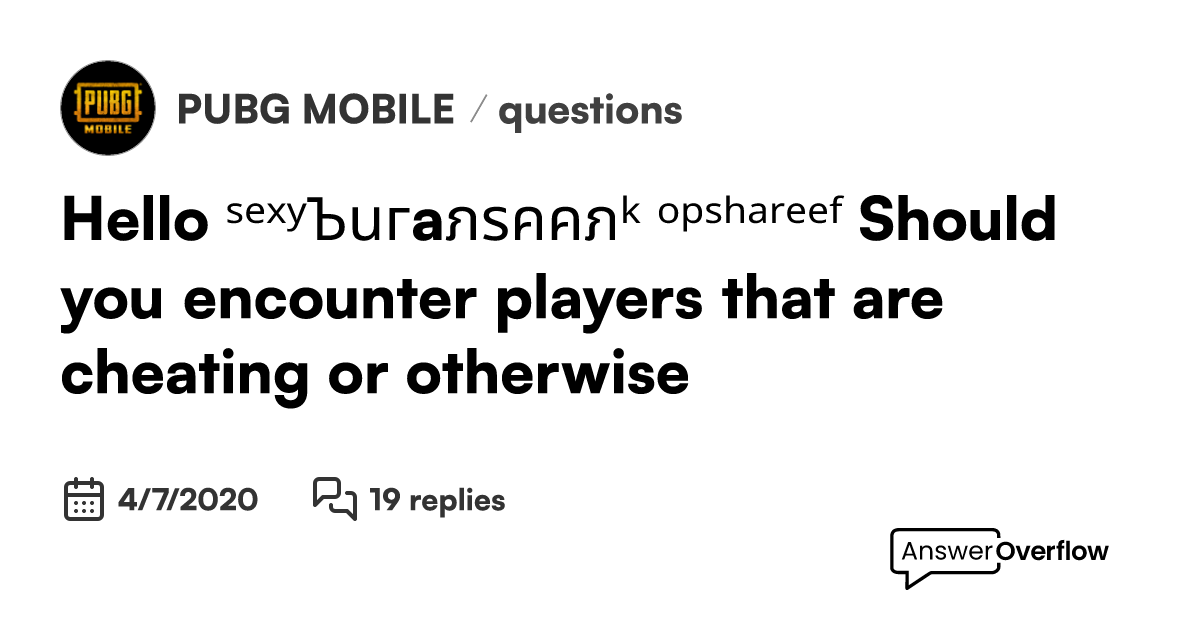 Hello, @ˢᵉˣʸЪนгa¡ภรคคภ²⁷ᵏ ᵒᵖˢʰᵃʳᵉᵉᶠ! Should you encounter players that are cheating or otherwise ...