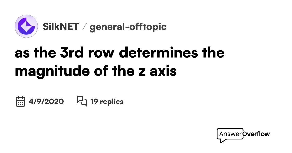 as the 3rd row determines the magnitude of the z axis - Silk.NET