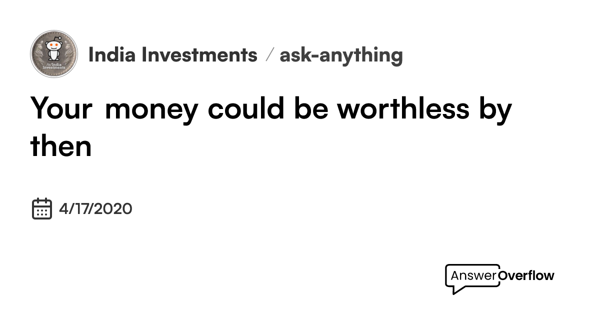 Your money could be worthless by then - India Investments