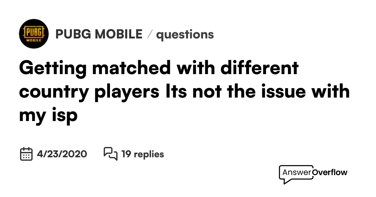 Getting matched with different country players. It's not the issue with my isp - PUBG MOBILE