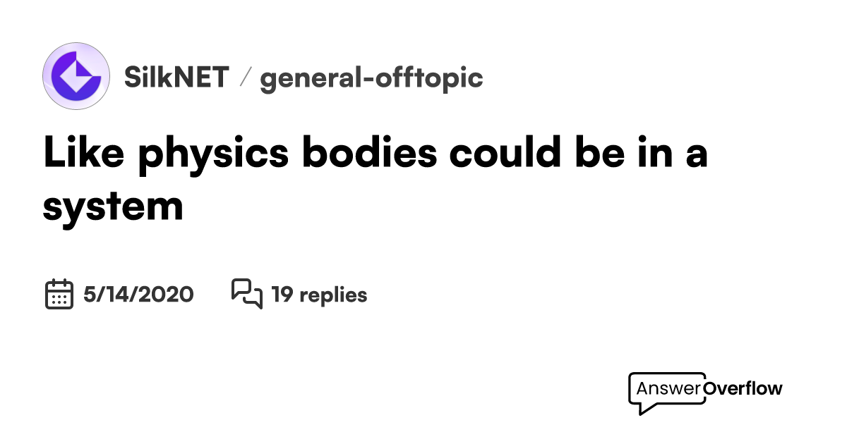 Like physics bodies could be in a system. - Silk.NET