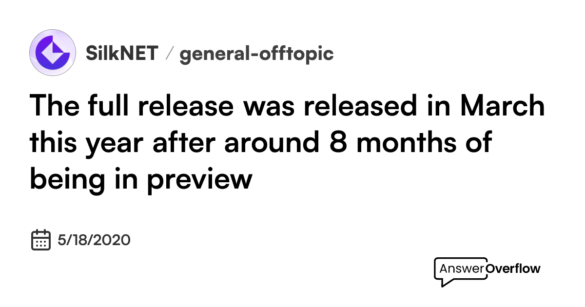 The full release was released in March this year, after around 8 months of being in preview ...