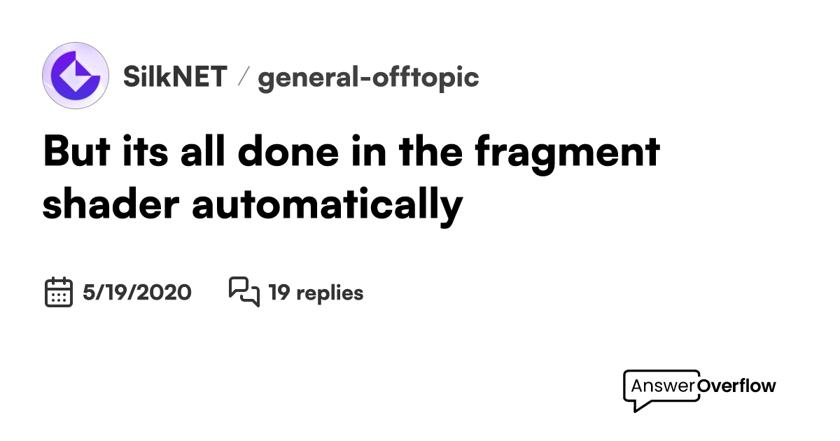 But it's all done in the fragment shader automatically - Silk.NET
