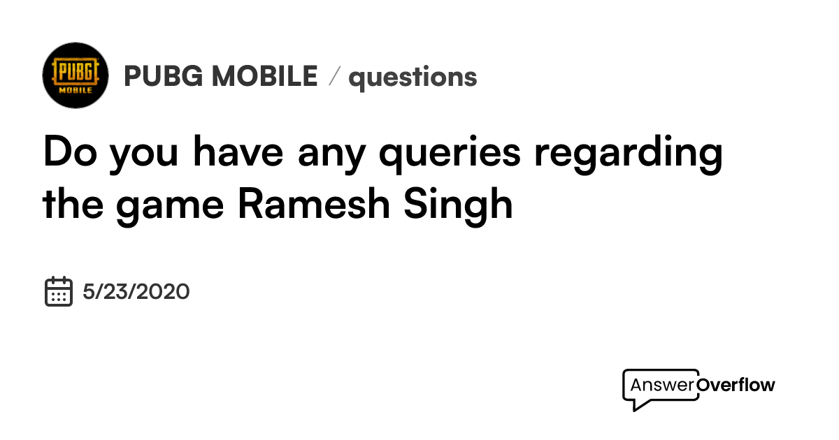 Do you have any queries regarding the game, @Ramesh Singh? - PUBG MOBILE