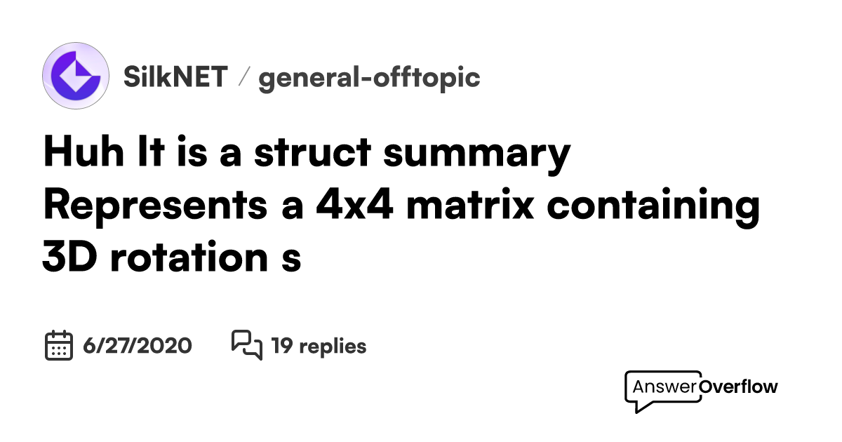 Huh! It is a struct! /// /// Represents a 4x4 matrix containing 3D rotation, scale, transform ...