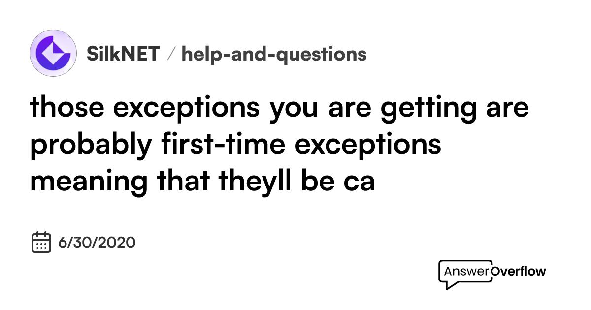 those exceptions you are getting are probably **first-time exceptions ...