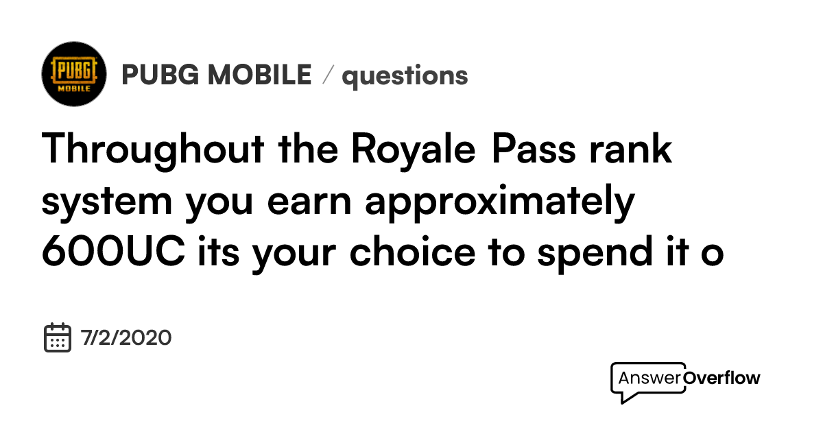Throughout the Royale Pass rank system you earn approximately 600UC, it ...