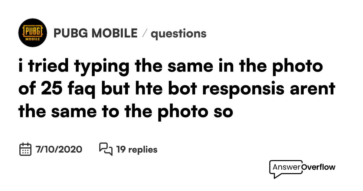 i tried typing the same in the photo of 2.5 faq but hte bot responsis ...