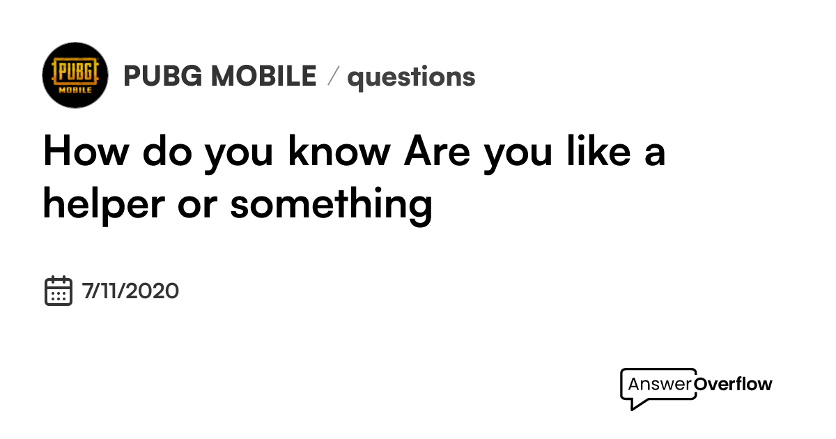 How do you know? Are you like a helper or something - PUBG MOBILE