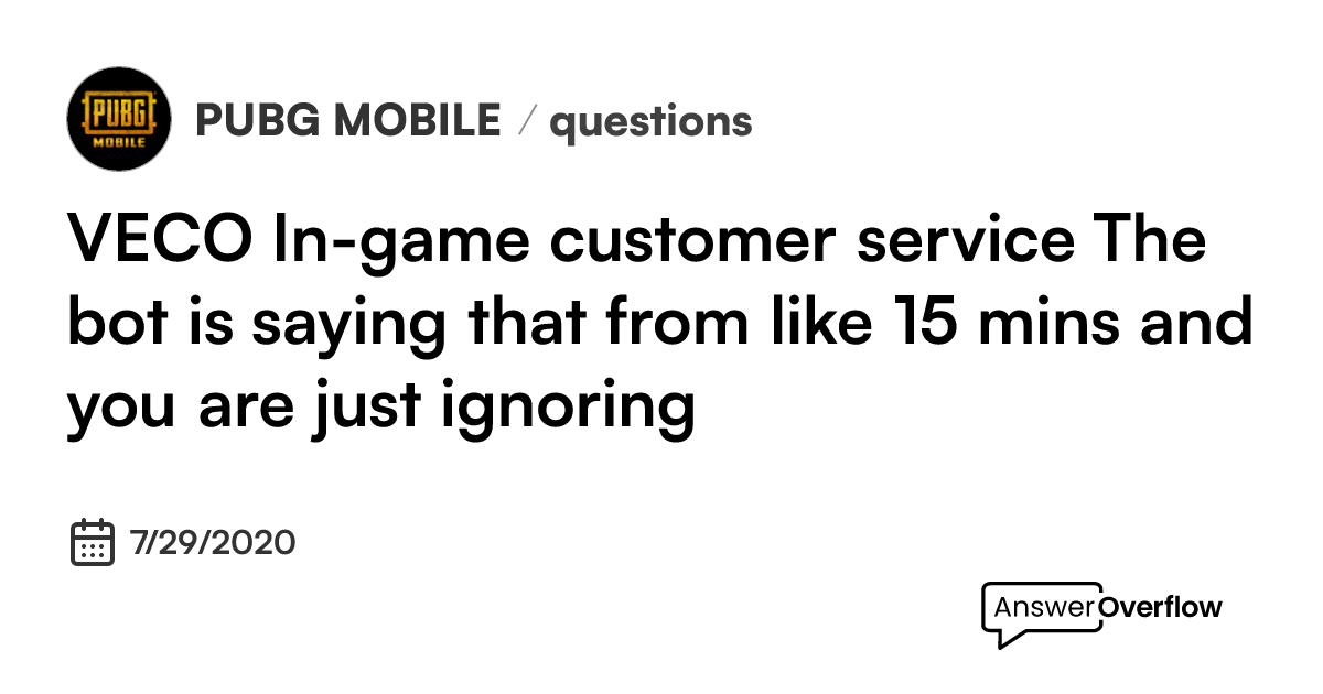 @VECO In-game customer service. The bot is saying that from like 15 ...