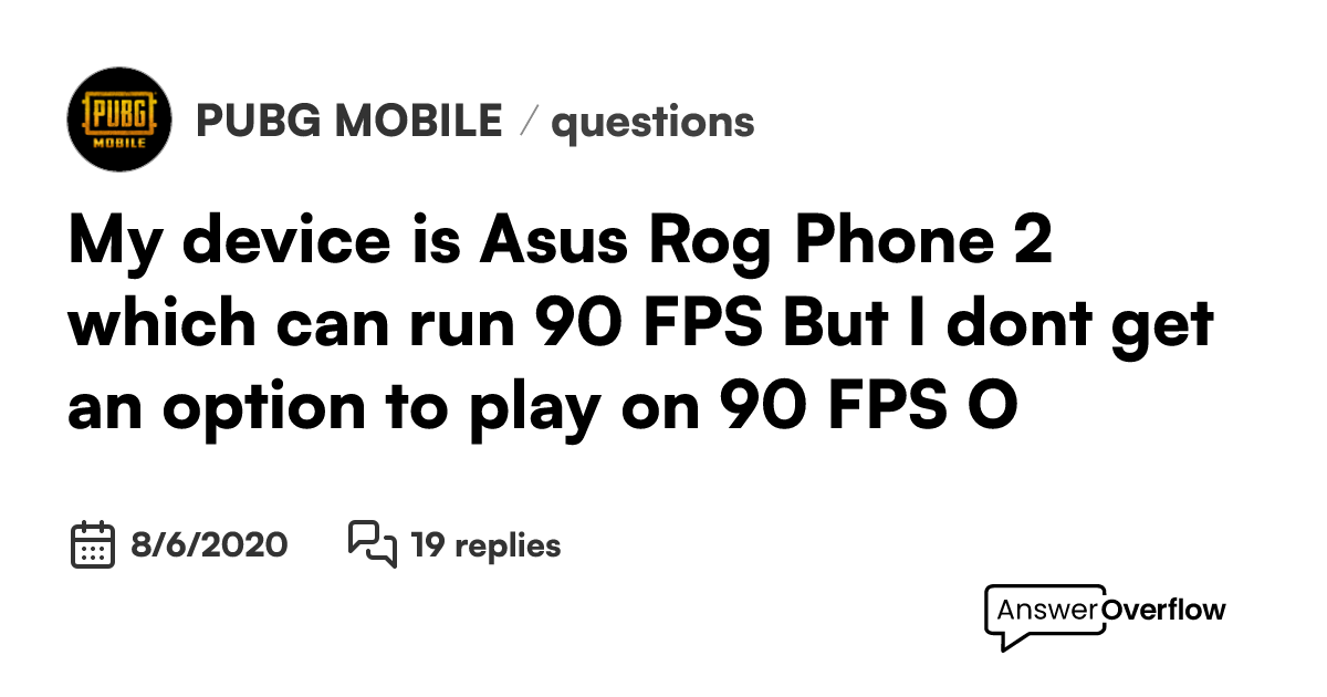 My device is Asus Rog Phone 2, which can run 90 FPS. But I don't get an option to play on 90 FPS ...