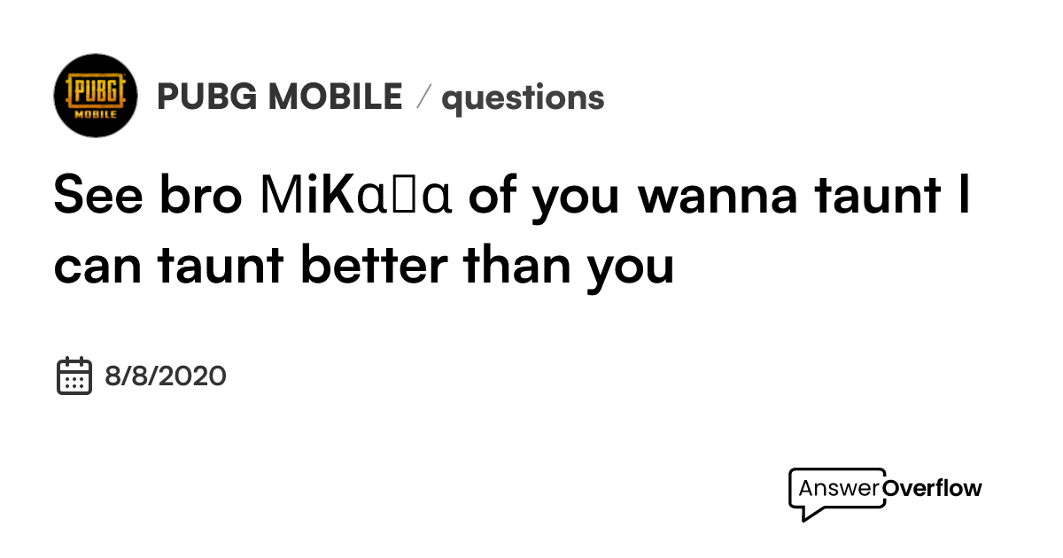 See bro, @ΜiKαៜα ( ‿ ) of you wanna taunt, I can taunt better than you ...