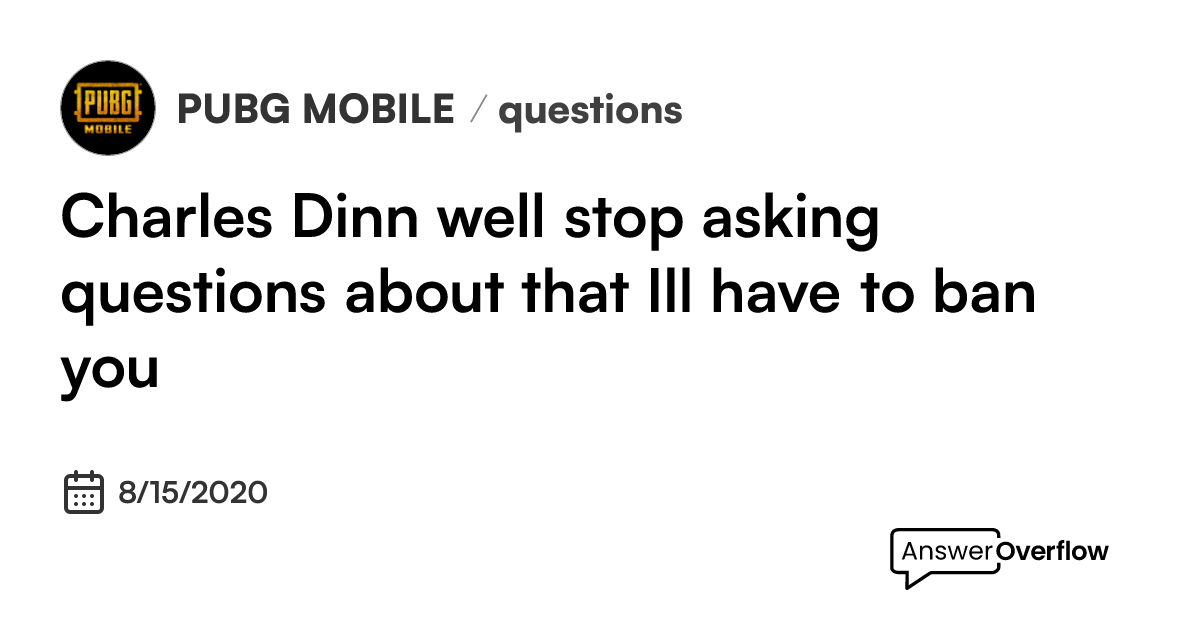 @Charles. Dinn well stop asking questions about that. I'll have to ban ...