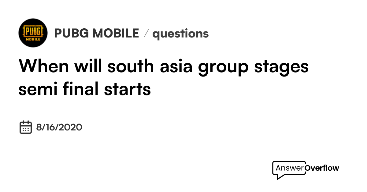 When will south asia group stages semi final starts? - PUBG MOBILE