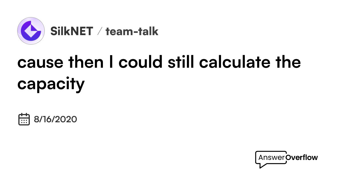 cause then I could still calculate the capacity - Silk.NET