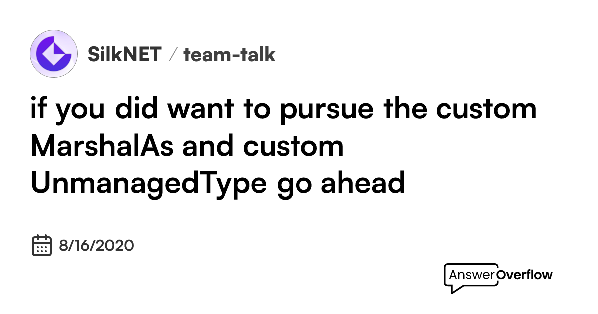 if you did want to pursue the custom MarshalAs and custom UnmanagedType go ahead - Silk.NET