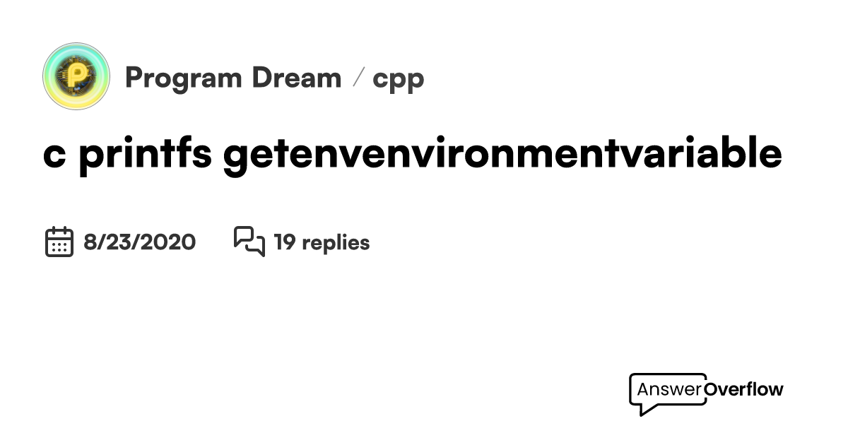 ```c printf("%s", getenv("environment_variable"));``` - Program Dream