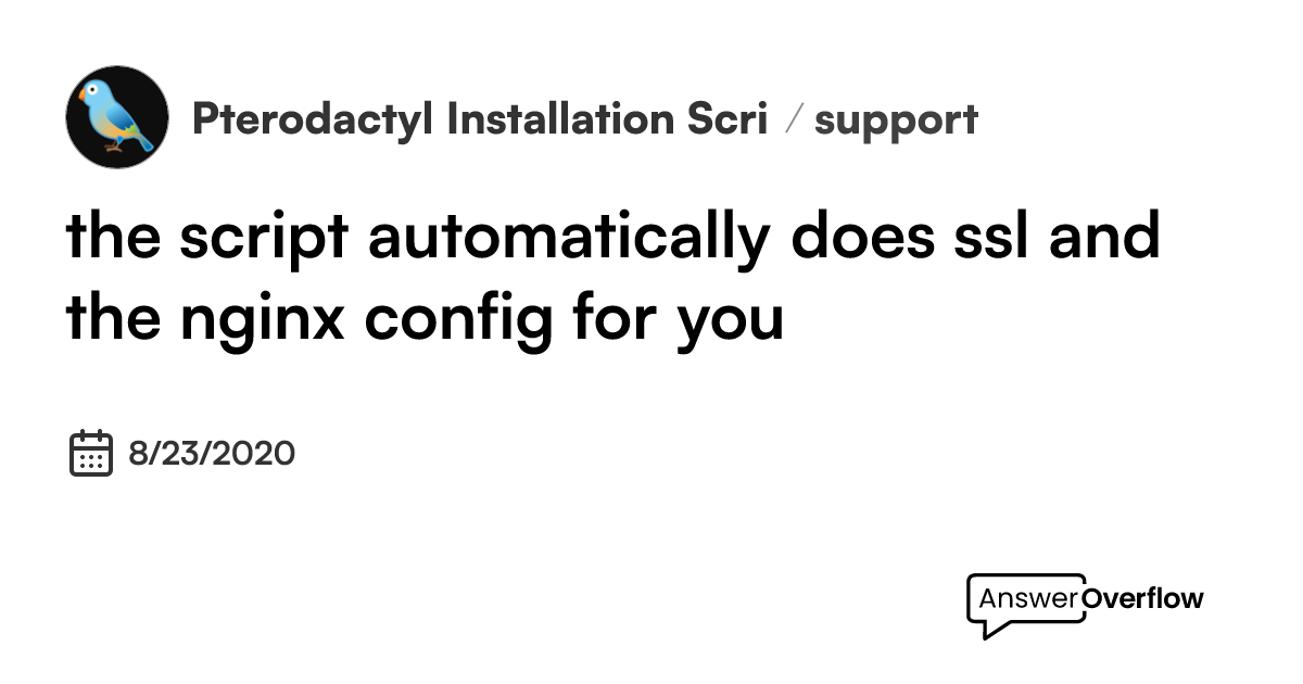 the script automatically does ssl and the nginx config for you - Pterodactyl Installation Script