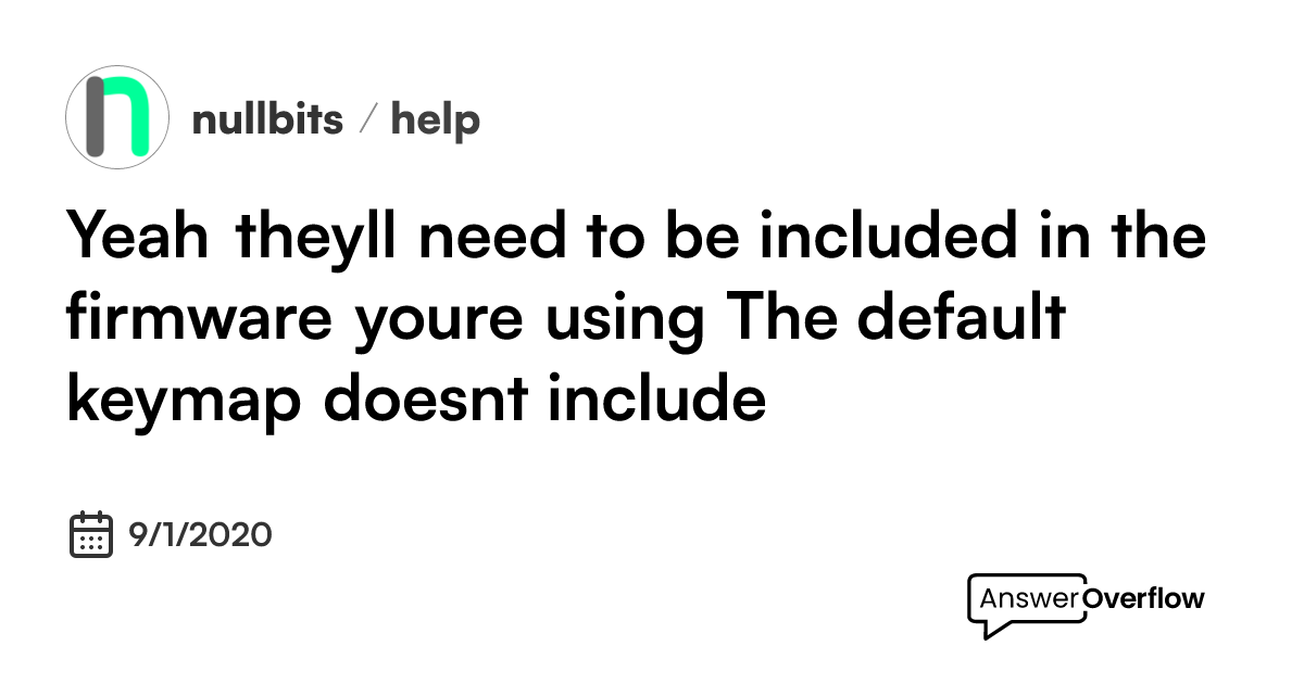 Yeah, they’ll need to be included in the firmware you’re using. The default keymap doesn’t ...