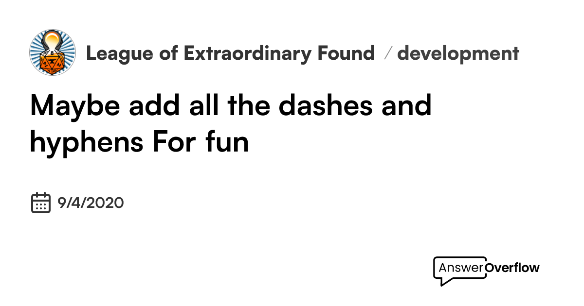 Maybe add all the dashes and hyphens. For fun. - League of ...