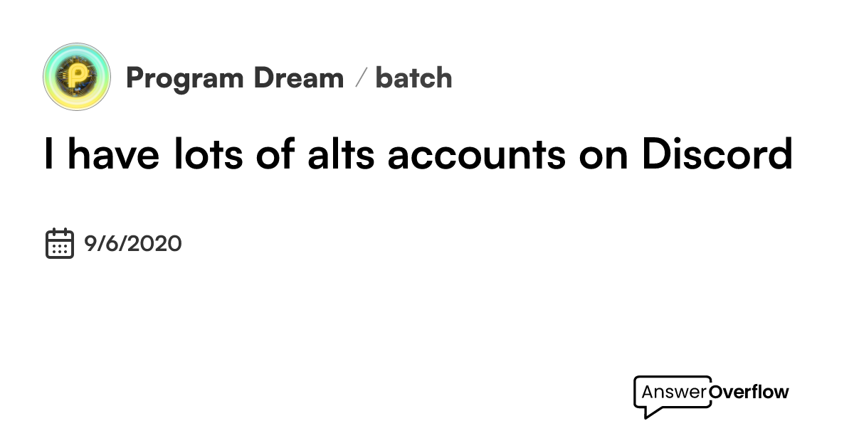 I have lots of alts accounts on Discord - Program Dream