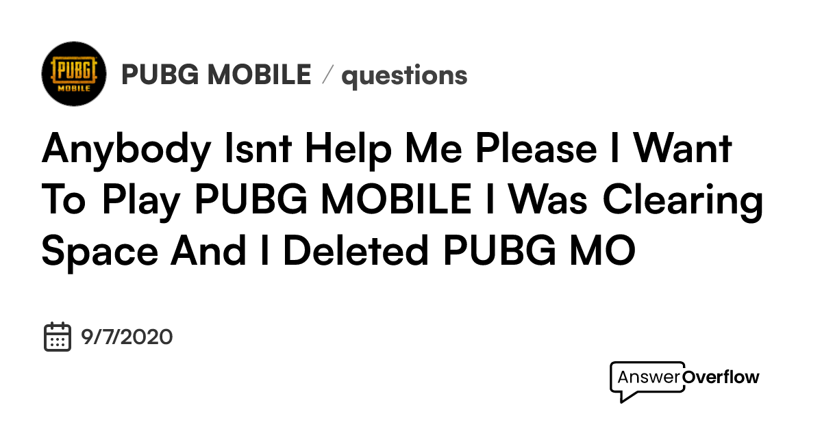 Anybody Isn't Help Me Please I Want To Play PUBG MOBILE I Was Clearing Space And I Deleted PUBG ...