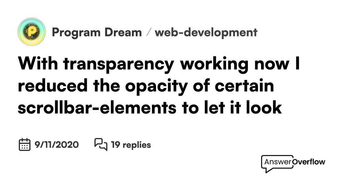 With transparency working now, I reduced the opacity of certain scrollbar-elements, to let it ...