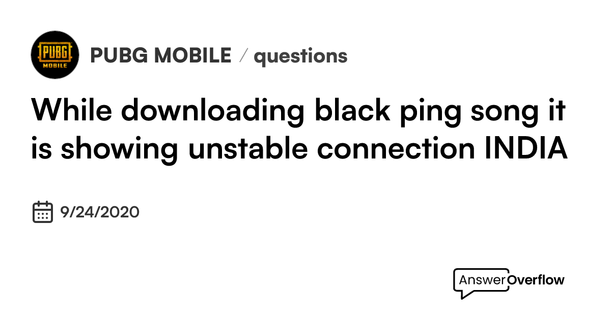 While downloading black ping song it is showing unstable connection ...