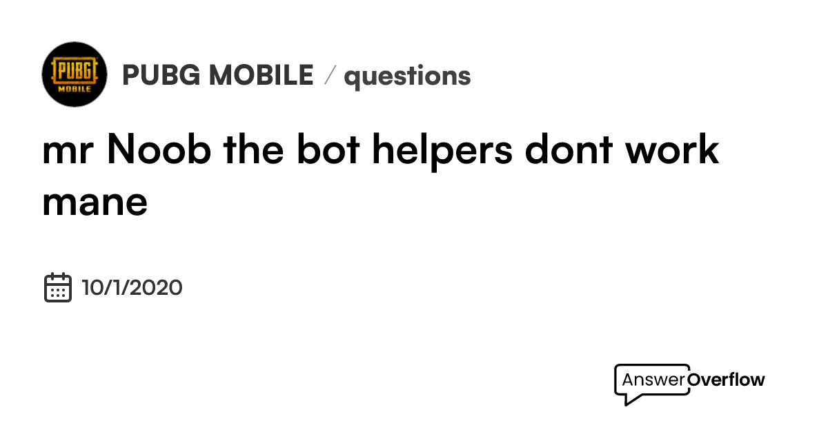 @mr Noob the bot helpers don’t work mane - PUBG MOBILE