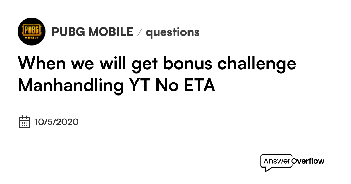 > When we will get bonus challenge @Manhandling YT No ETA. - PUBG MOBILE