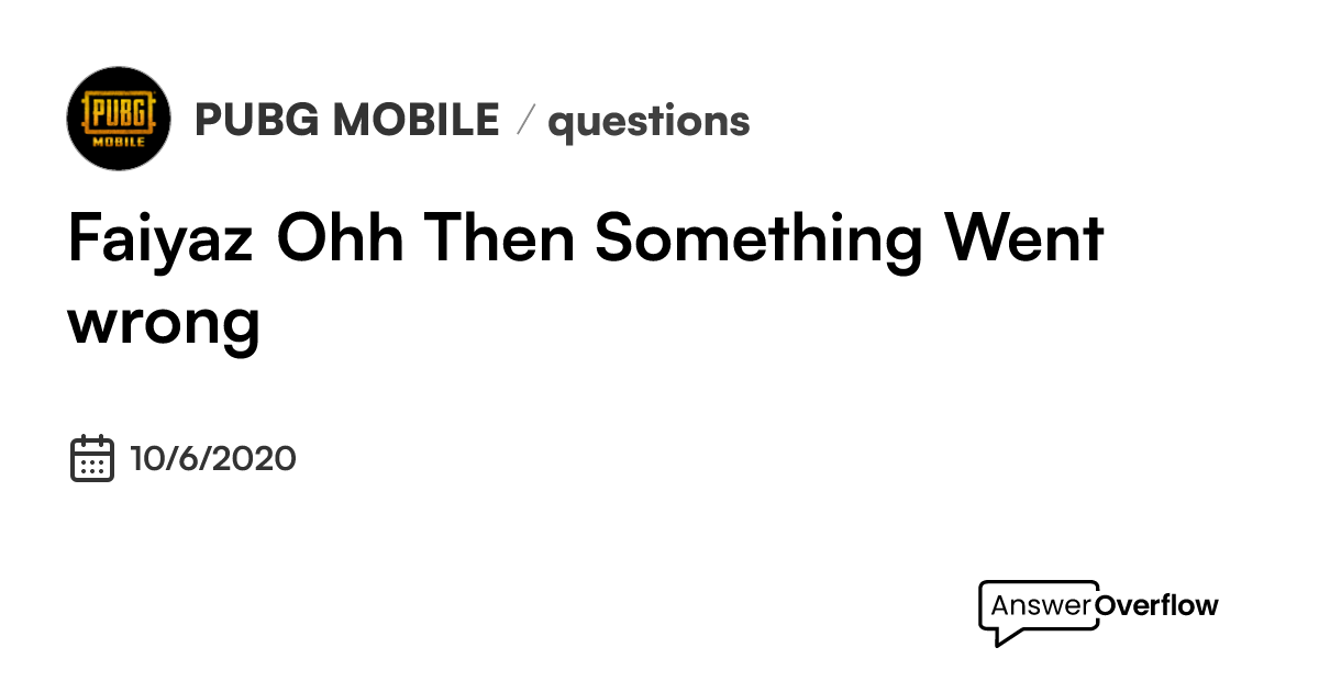 @Faiyaz Ohh Then Something Went wrong. - PUBG MOBILE