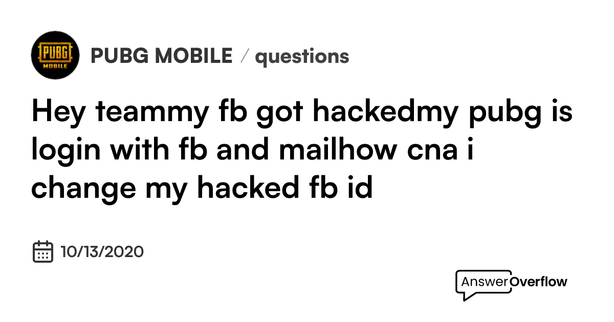 Hey team...my fb got hacked....my pubg is login with fb and mail...how ...