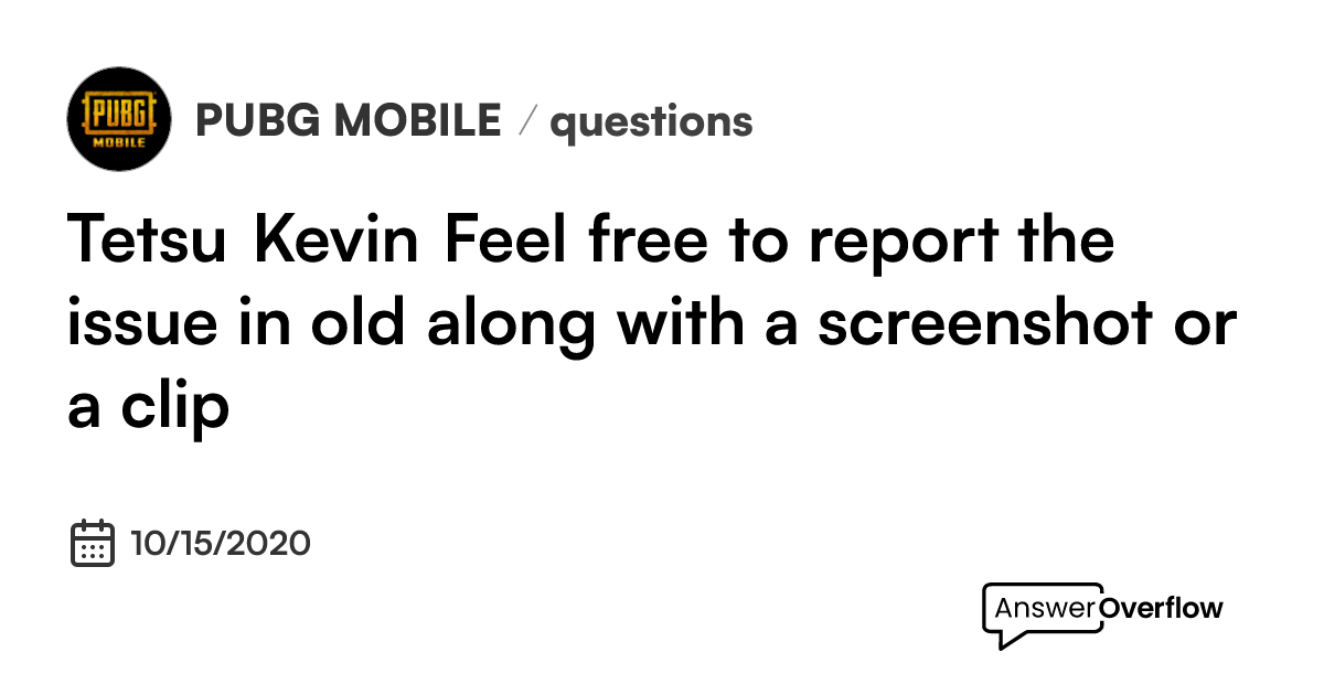 @Tetsu Kevin Feel free to report the issue in #old along with a ...