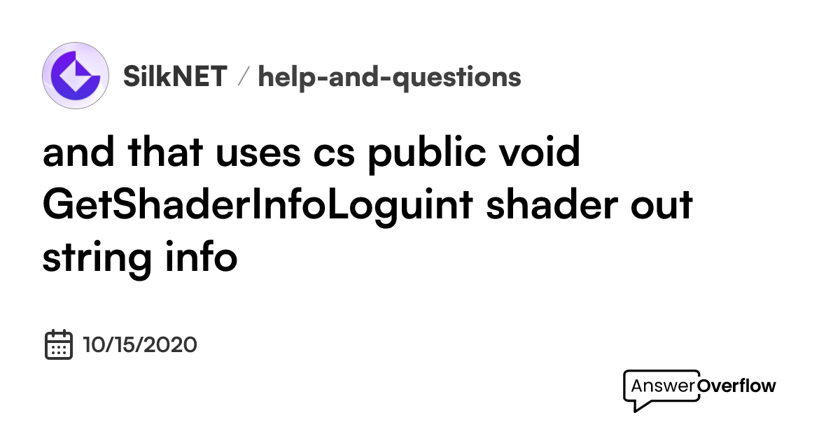 and that uses ```cs public void GetShaderInfoLog(uint shader, out string info) { GetShader ...