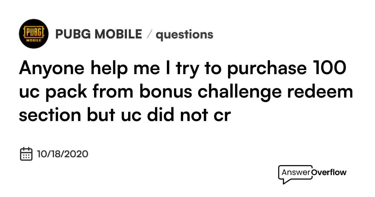 Anyone help me I try to purchase 100 uc pack from bonus challenge ...