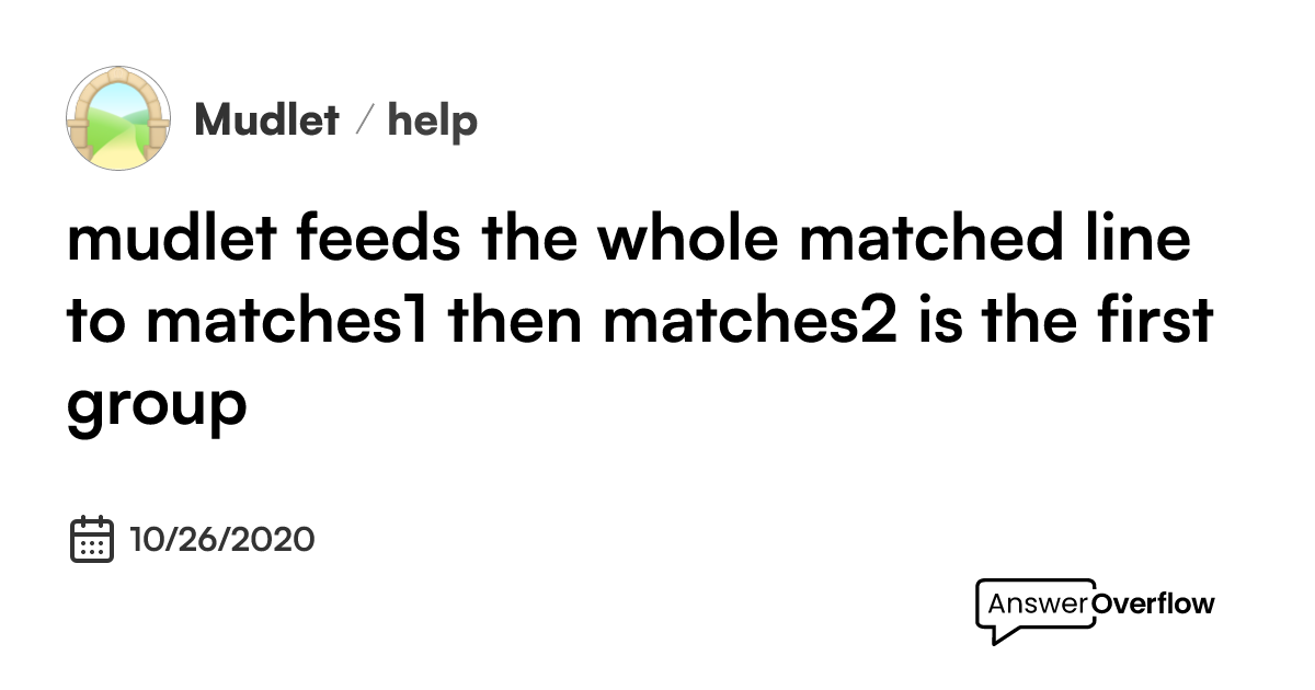 mudlet feeds the whole matched line to matches[1], then matches[2] is ...