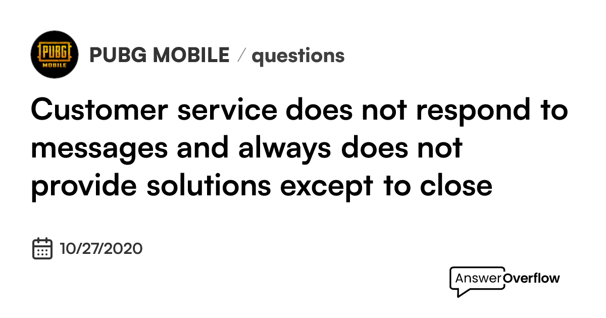 Customer service does not respond to messages and always does not provide solutions except to ...