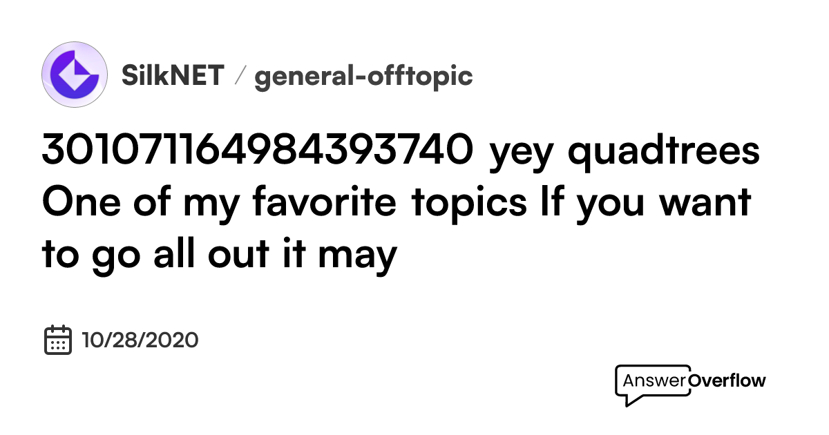 @driv3l yey, quadtrees! One of my favorite topics. If you want to go all out, it may be worth ...