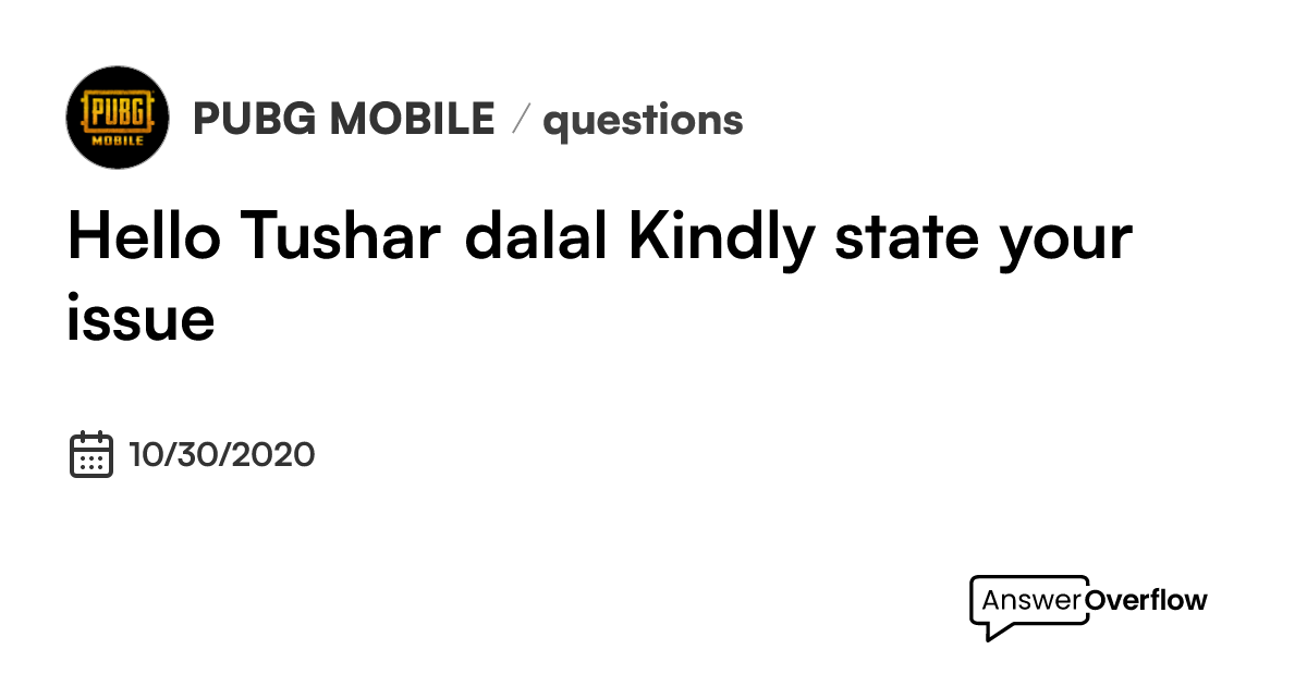 Hello, @Tushar dalal. Kindly state your issue. - PUBG MOBILE