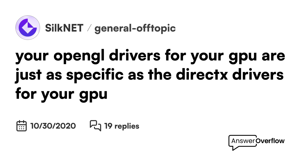 your opengl drivers for your gpu are just as specific as the directx drivers for your gpu - Silk.NET
