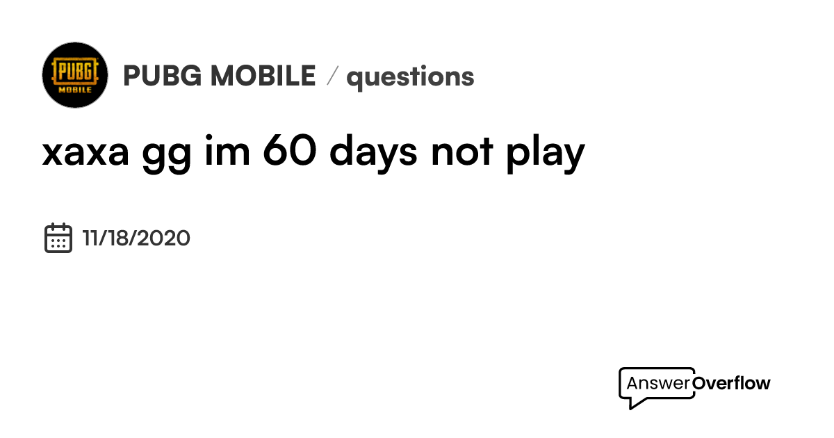 xaxa gg im 60 days not play - PUBG MOBILE