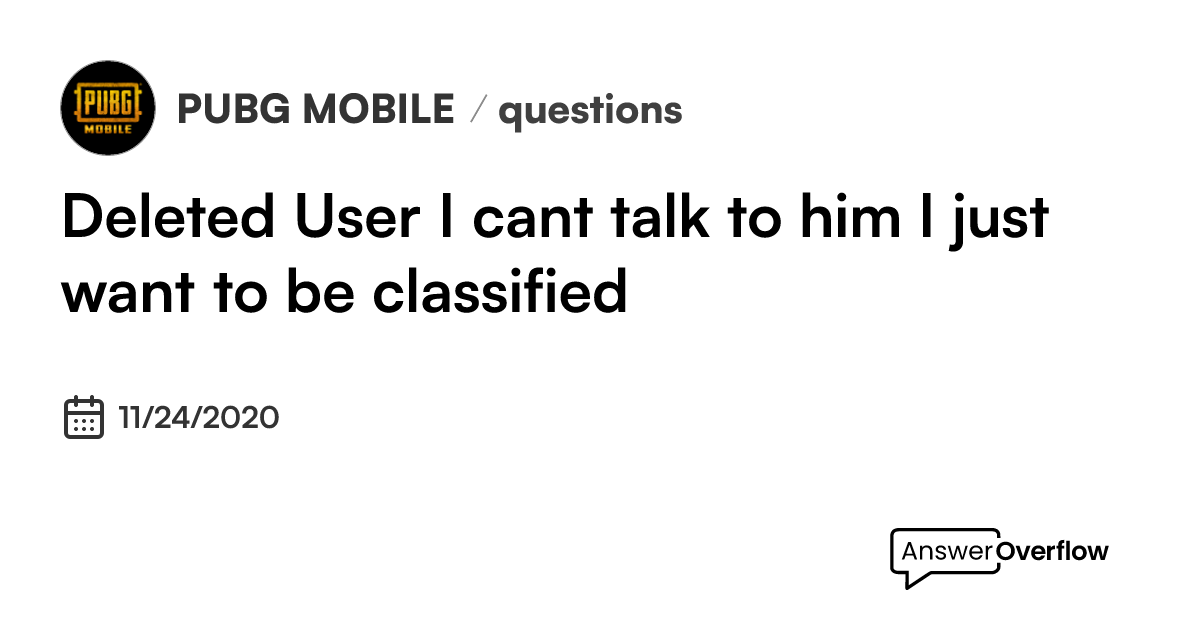 @Deleted User I can't talk to him. I just want to be classified. - PUBG ...