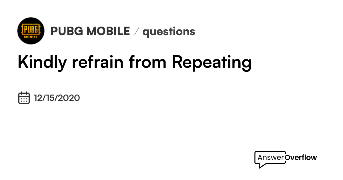 Kindly refrain from Repeating. - PUBG MOBILE